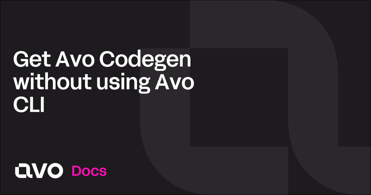 Get Avo Codegen without using Avo CLI - Avo Docs
