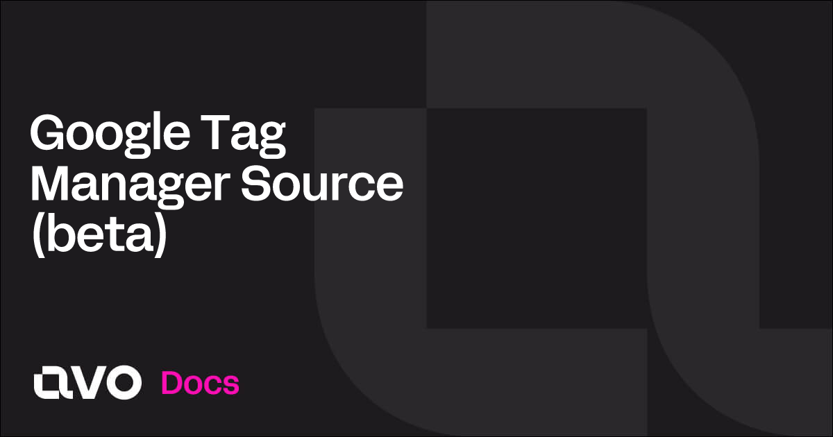 Google Tag Manager Source (beta) - Avo Docs