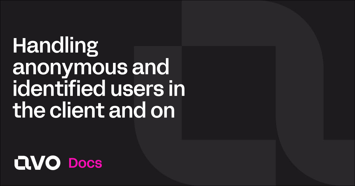 Handling anonymous and identified users in the client and on the server - Avo Docs