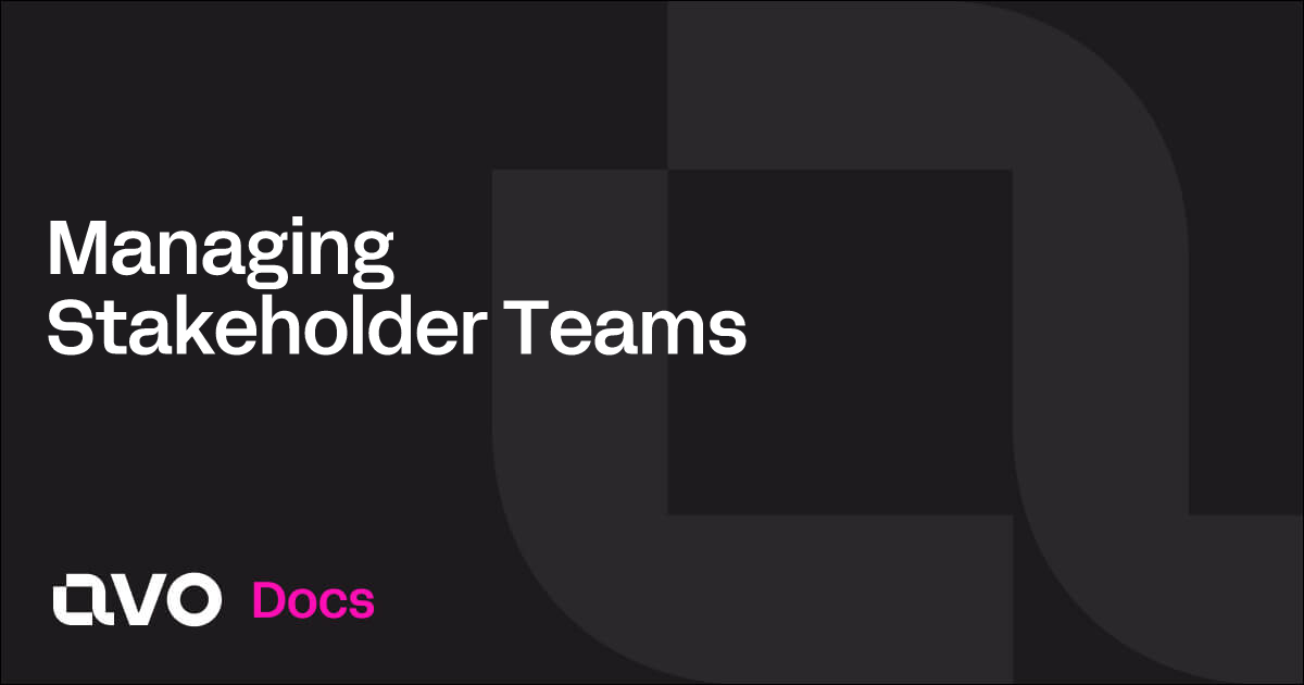 Managing Stakeholder Teams - Avo Docs