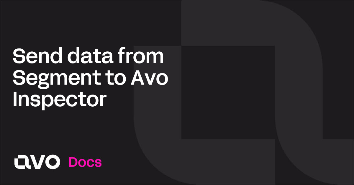 Send data from Segment to Avo Inspector - Avo Docs