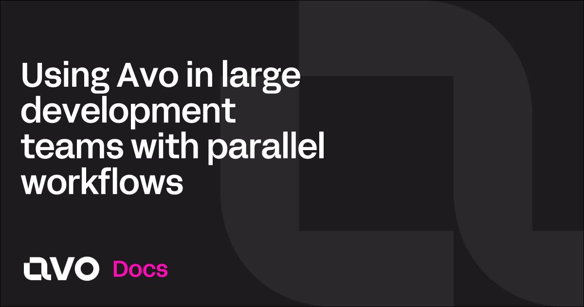Using Avo in large development teams with parallel workflows - Avo Docs